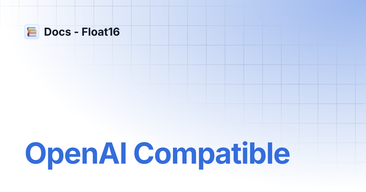 OpenAI Compatible | Docs - Float16