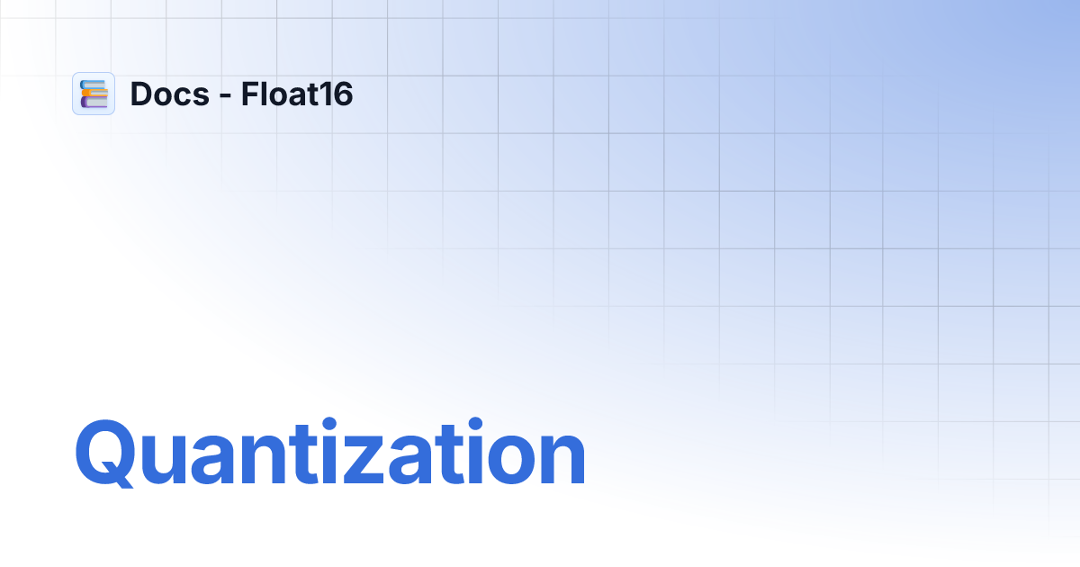 Quantization | Docs - Float16