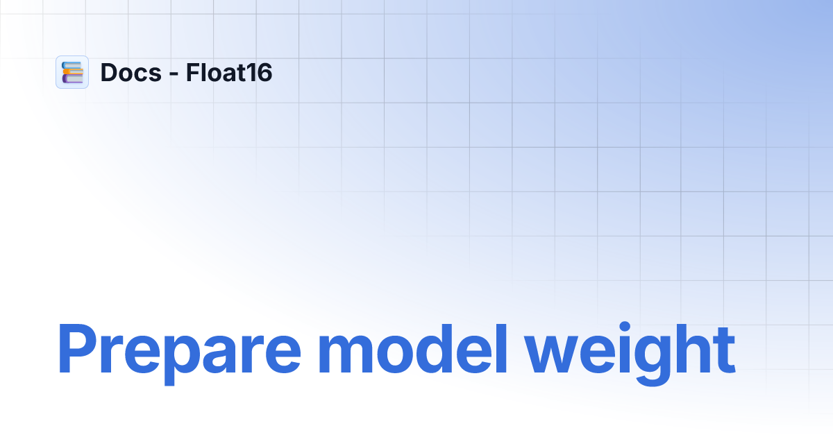 Prepare model weight | Docs - Float16