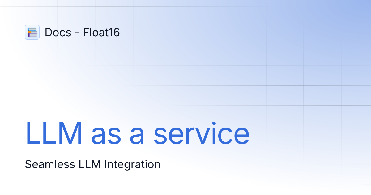 LLM as a service | Docs - Float16