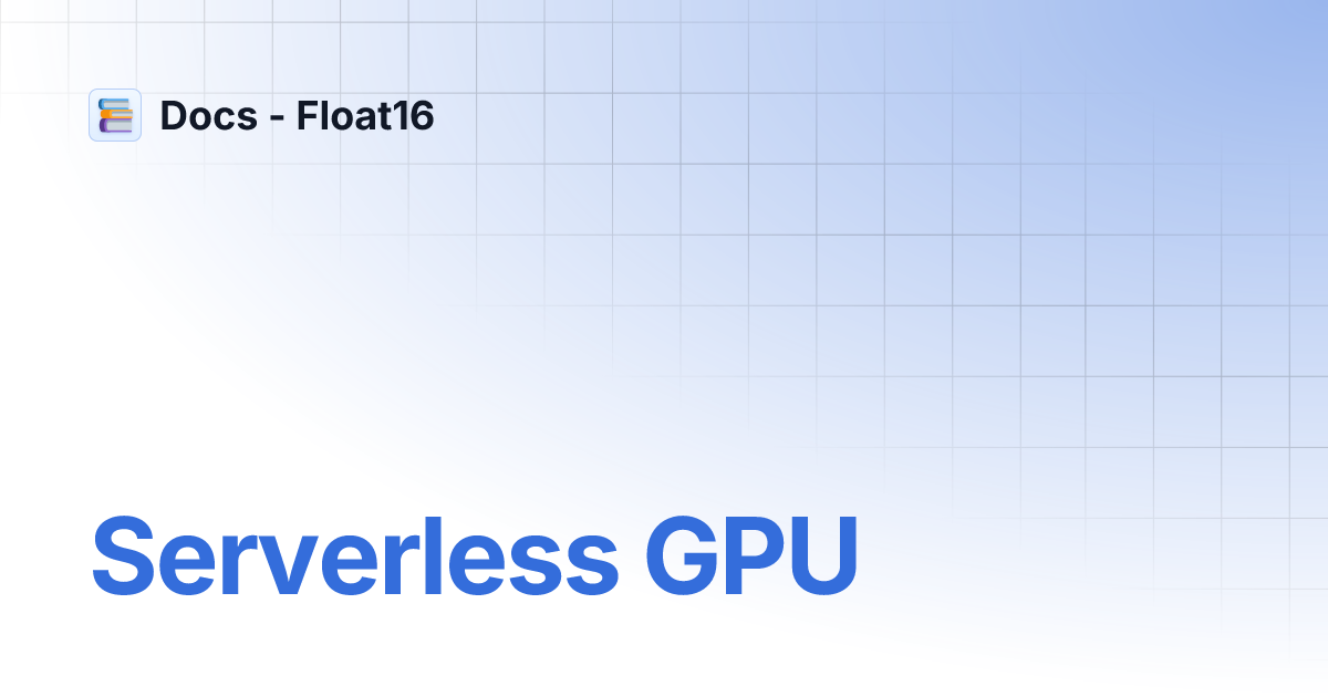 Serverless GPU | Docs - Float16