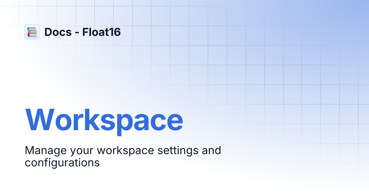 Workspace | Docs - Float16