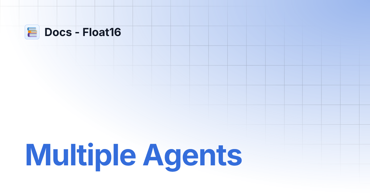 Multiple Agents | Docs - Float16