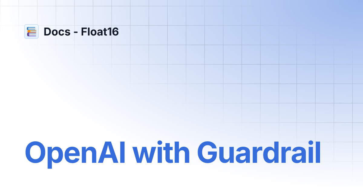 OpenAI with Guardrail | Docs - Float16