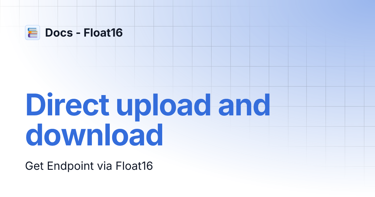 Direct upload and download | Docs - Float16