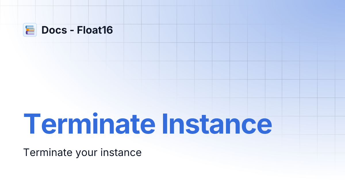 Terminate Instance | Docs - Float16